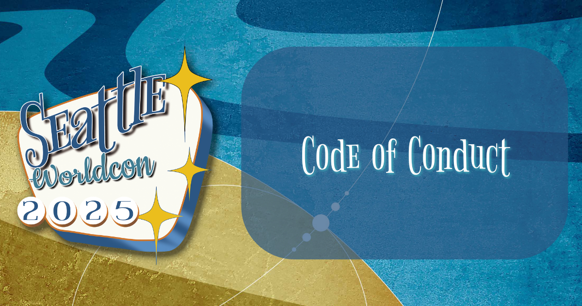Code of Conduct – Seattle Worldcon 2025